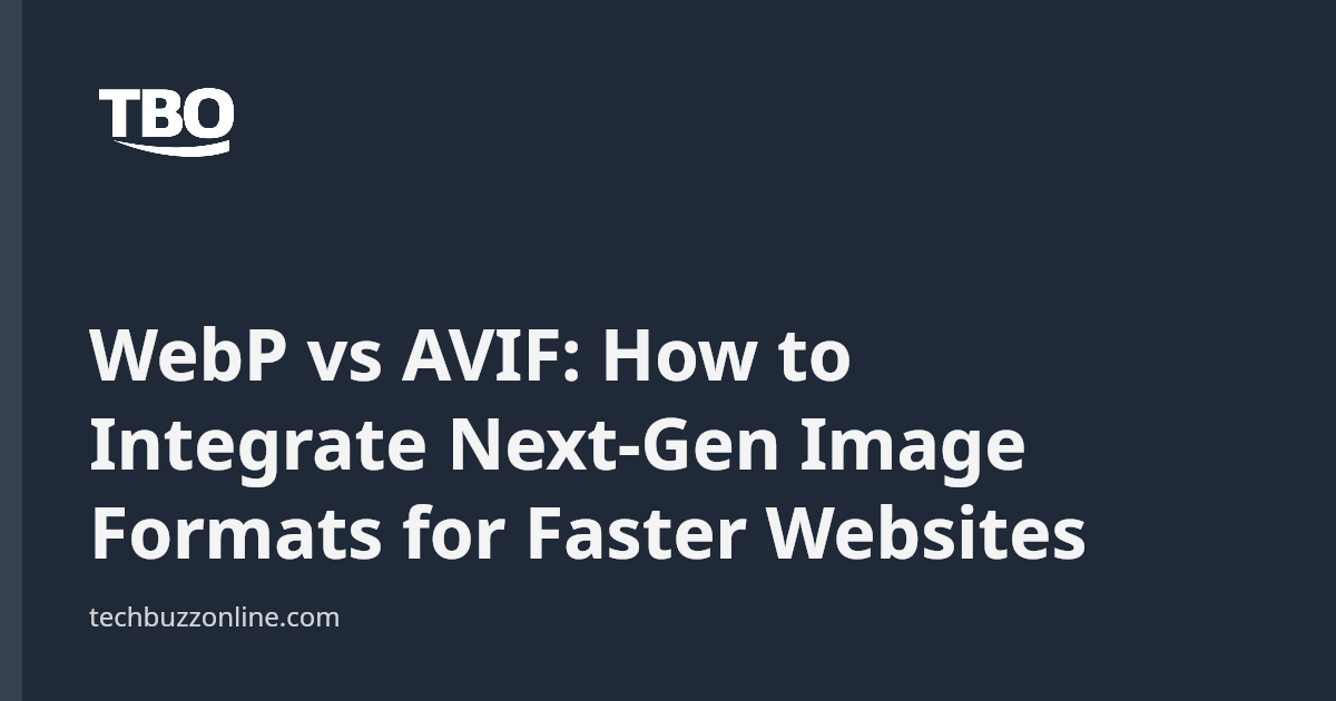 WebP vs AVIF: How to Integrate Next-Gen Image Formats for Faster ...