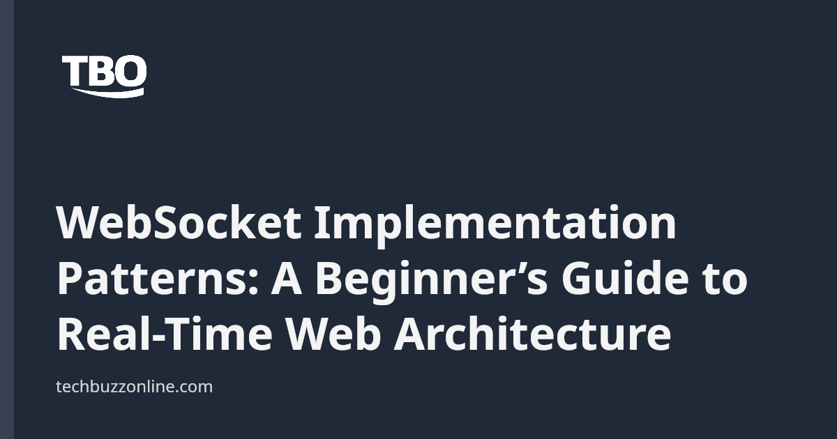 WebSocket Implementation Patterns: A Beginner’s Guide to Real-Time Web Architecture - Tech Buzz ...