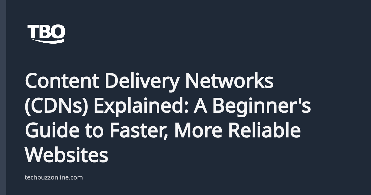 Content Delivery Networks (CDNs) Explained: A Beginner's Guide to ...