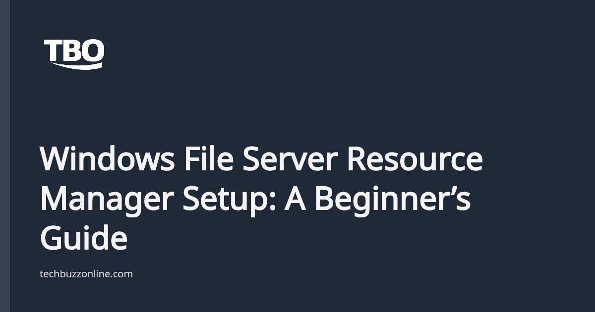 Windows File Server Resource Manager Setup: A Beginner’s Guide - Tech Buzz Online