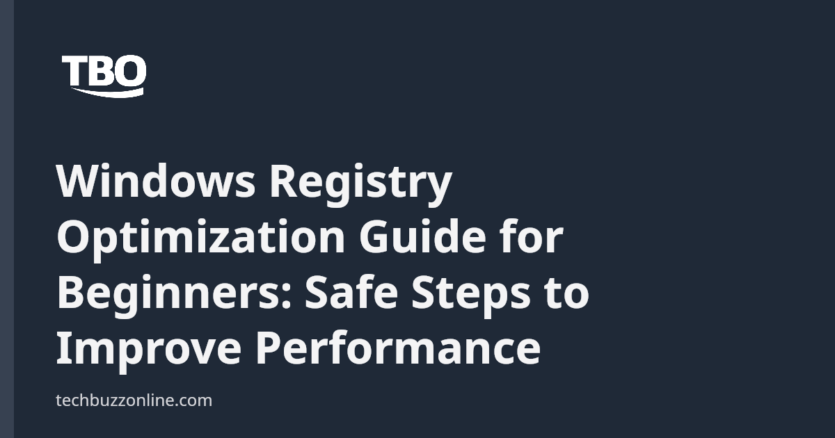 Windows Registry Optimization Guide for Beginners: Safe Steps to Improve Performance - Tech Buzz ...