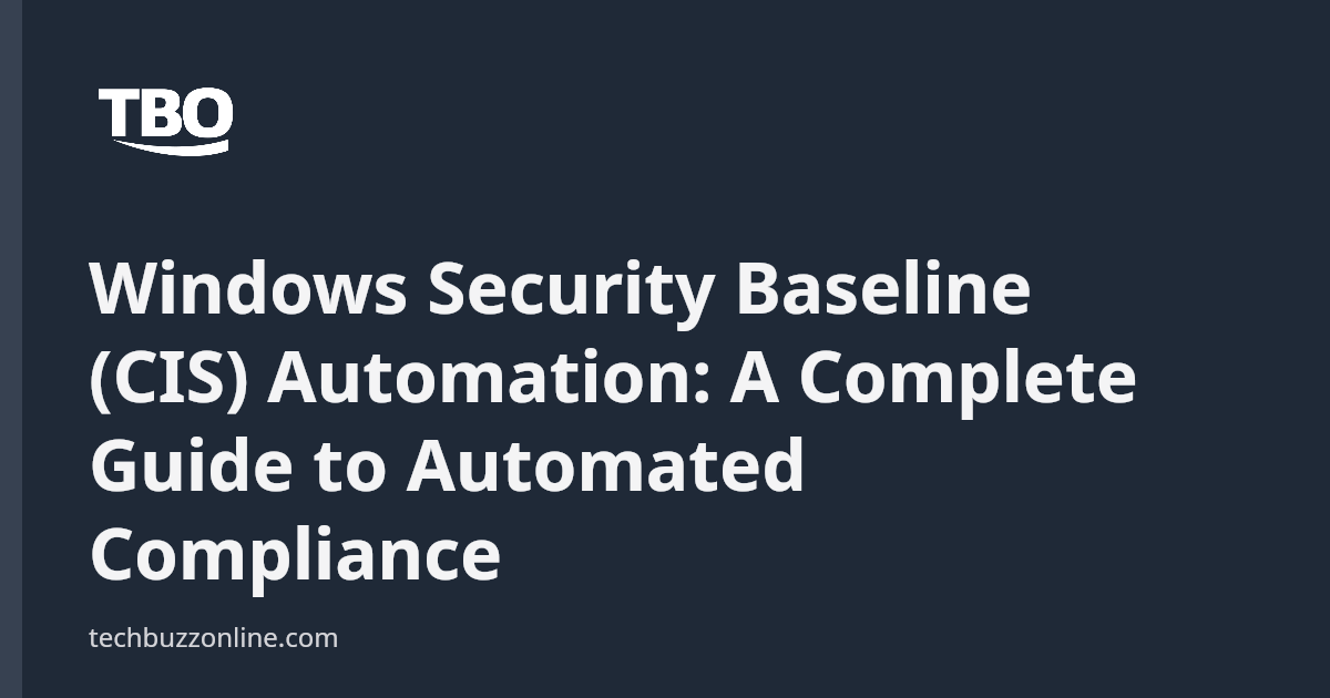 Windows Security Baseline (CIS) Automation: A Complete Guide to ...