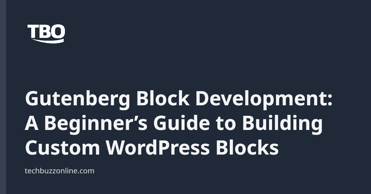 Gutenberg Block Development A Beginner S Guide To Building Custom